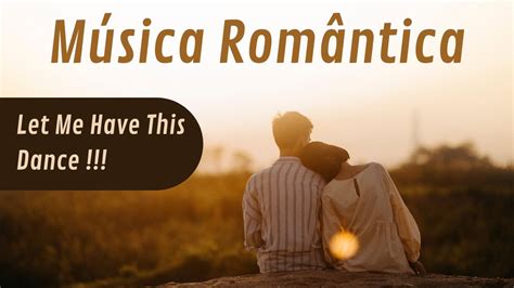 Música Romântica Para Compartilhar Com Seu Amor Youtube