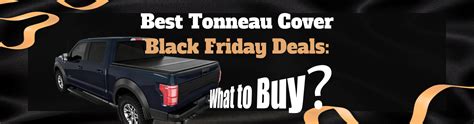Best Tonneau Cover Black Friday Deals What To Buy？