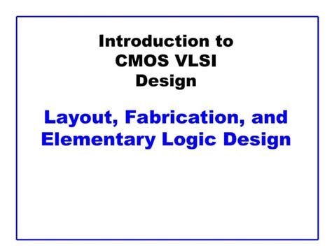 Layout Fabrication And Elementary Logic Designppt