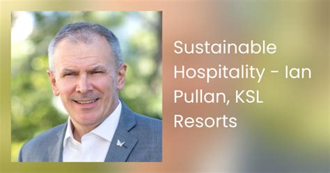 Sustainable Hospitality Ian Pullan Ksl Resorts Sara Harper Chdm