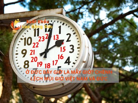 Ở Đức Bây Giờ Là Mấy Giờ Chênh Lệch Múi Giờ Việt Nam Và Đức