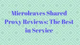 Microleaves Shared Proxy Reviews The Best In Service Microleaves
