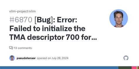 Bug Error Failed To Initialize The Tma Descriptor 700 For Llama 31 405b On 8h100