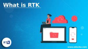What Is RTK A Quick Glance Of RTK With Needs Features Advantages