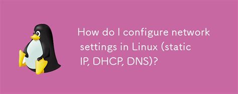 how do i configure network settings in linux static ip dhcp dns linux operation and