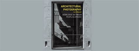 Architectural Photography Seminar A Dialogue Between People And Spaces