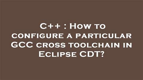 C How To Configure A Particular Gcc Cross Toolchain In Eclipse Cdt