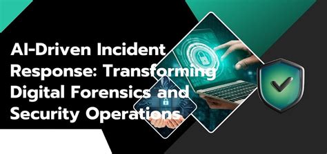 Ai Driven Incident Response Transforming Digital Forensics And