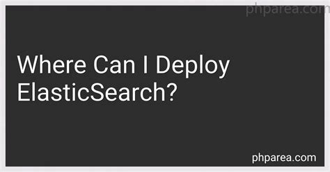Where Can I Deploy Elasticsearch In 2025