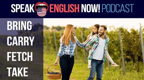 106 The Differences Between Bring Carry Fetch And Take Esl