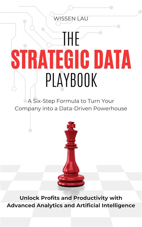 The Strategic Data Playbook A Six Step Data Strategy Framework To Turn Your Company Into A Data