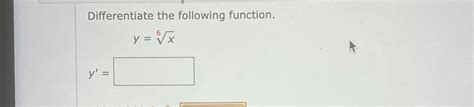Solved Differentiate The Following Function Y X6y Chegg Com