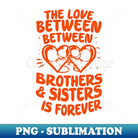 The Love Between Brothers And Sisters Is Forever Png Trans Inspire