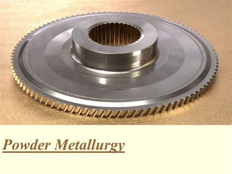 Powder Metallurgy Manufacturing Process Pptx