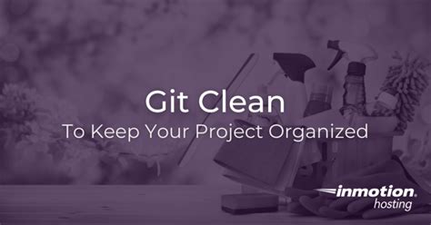 Using Git Clean To Remove Unwanted Files InMotion Hosting