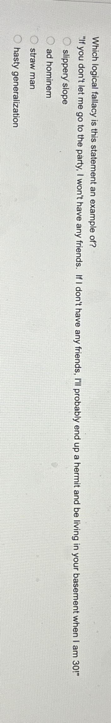 Solved Which Logical Fallacy Is This Statement An Example