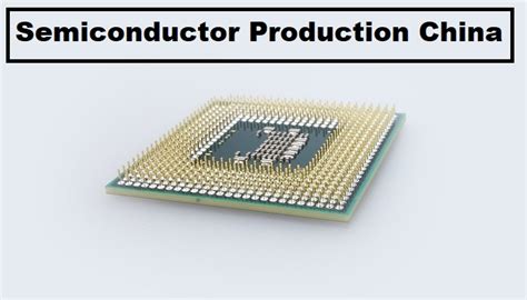 China Eyes A Rapid Surge In Its Semiconductor Production
