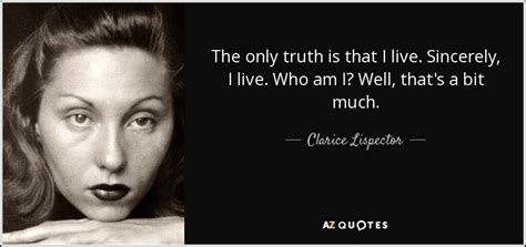 Clarice Lispector Quote The Only Truth Is That I Live Sincerely I