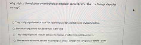Solved Why Might A Biologist Use The Morphological Species