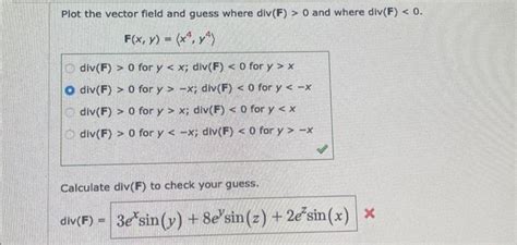 Solved Plot The Vector Field And Guess Where Div F And Chegg