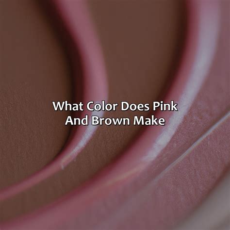 What Color Does Pink And Brown Make