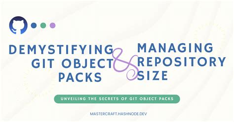 demystifying git object packs and managing repository size