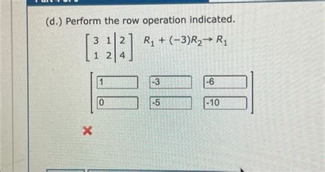 Solved D Perform The Row Operation Indicated 1 2 R₁