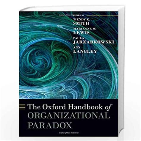 The Oxford Handbook Of Organizational Paradox Oxford Handbooks By Wendy K Smith Buy Online