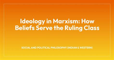 Ideology In Marxism How Beliefs Serve The Ruling Class • Philosophy