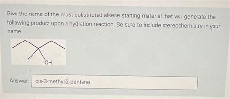 Solved Give The Name Of The Most Substituted Alkene Starting