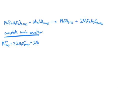 Solved Write Complete Ionic And Net Ionic Equation Pb C2h3o2 2 Naso4 ———pbso4 Nac2h3o2