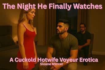 The Night He Finally Watches A Cuckold Hotwife Voyeur Erotica After Hours Book 4 English