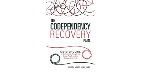 The Codependency Recovery Plan A 5 Step Guide To Understand Accept And Break Free From The