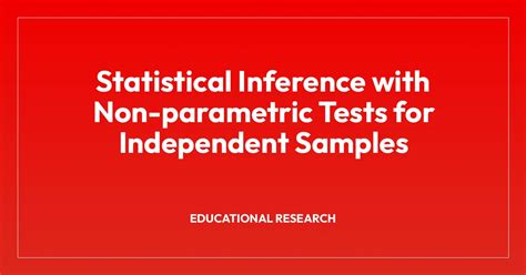 Statistical Inference With Non Parametric Tests For Independent Samples • Teachers Institute