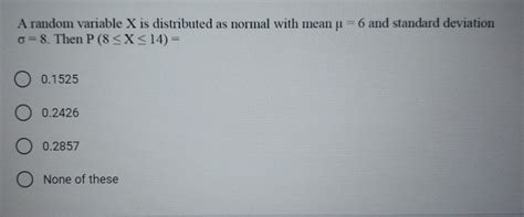 solved a random variable x is distributed as normal with mean mu 6