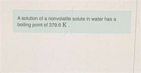 Solved A Solution Of A Nonvolatile Solute In Water Has A Chegg