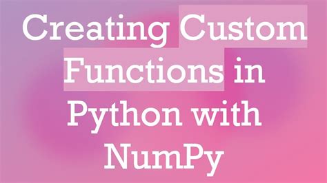 Creating Custom Functions In Python With Numpy Youtube