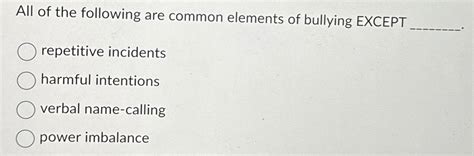 Solved All of the following are common elements of bullying | Chegg.com