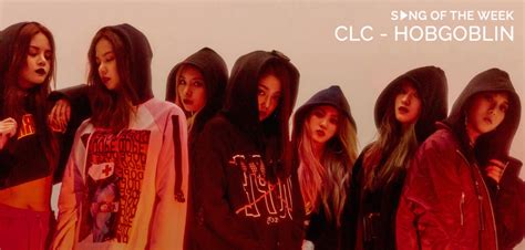 Song Of The Week Clc Hobgoblin — Unitedkpop