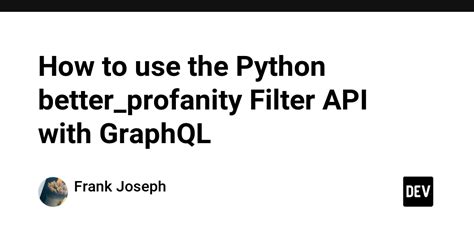 How To Use The Python Betterprofanity Filter Api With Graphql Dev