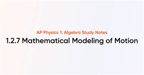 Mathematical Modeling Of Motion 1 2 7 Ap Physics 1 Algebra Notes Tutorchase