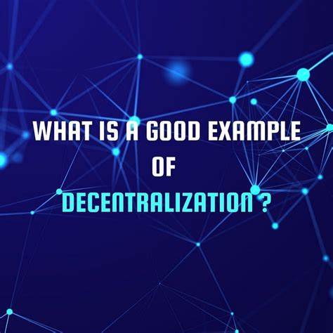 What Is A Good Example Of Decentralization By Jul 2024 Medium