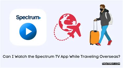 Can I Watch The Spectrum TV App While Traveling Overseas
