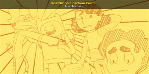 Roastin On A Cartoon Cartoon Friday Vs Steven Work In Progress For