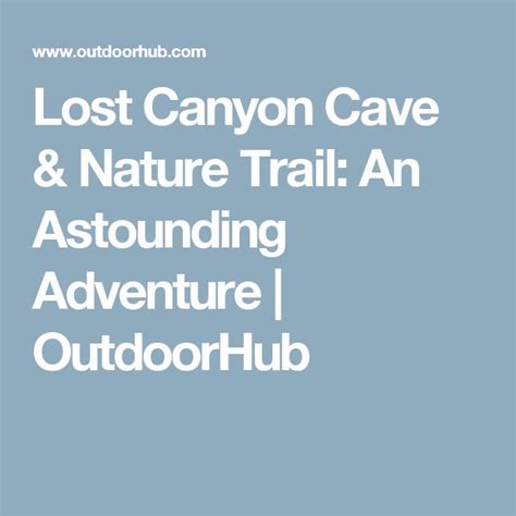 Lost Canyon Cave And Nature Trail An Astounding Adventure Outdoorhub