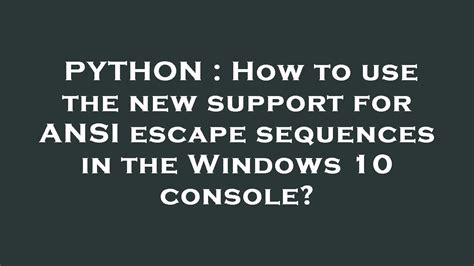 Python How To Use The New Support For Ansi Escape Sequences In The