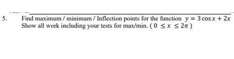 solved 5 find maximum minimum inflection points for the