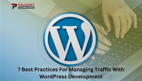 7 Best Practices For Managing Traffic With Wordpress Development Blog