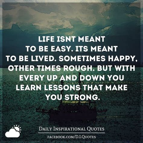 Life Isnt Meant To Be Easy Its Meant To Be Lived Sometimes Happy