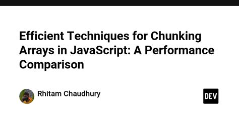 Efficient Techniques For Chunking Arrays In Javascript A Performance Comparison Dev Community